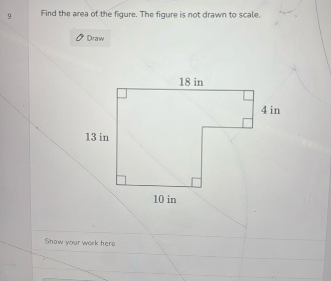 9 Find the area of the figure. The figure is not drawn to scale. Draw ...