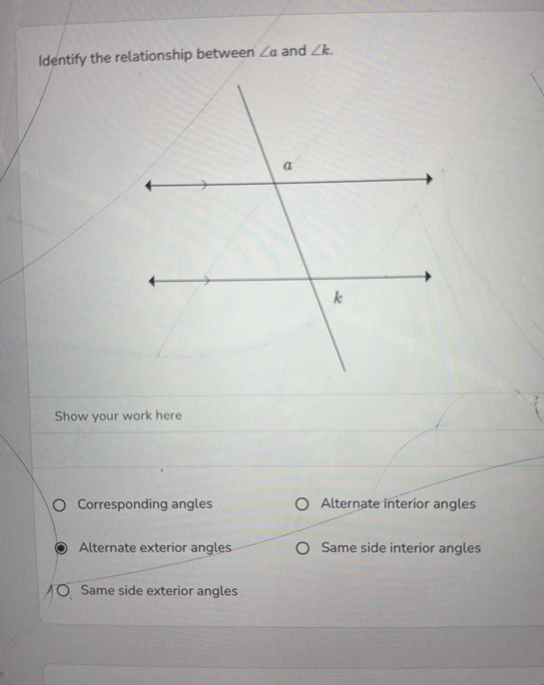 Identify the relationship between ∠ a and ∠ k. Show your work here ...