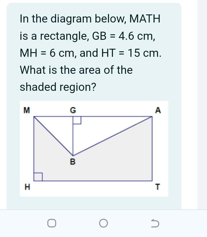 In the diagram below, MATH is a rectangle, GB=4.6 cm, MH=6 cm, and HT ...