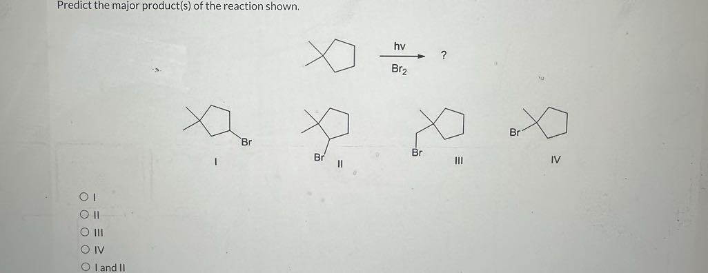 Predict the major product(s) of the reaction shown. [Br2]hv ? II I Br I ...