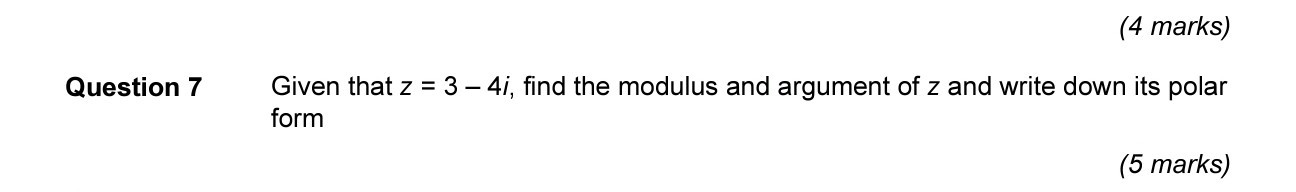 (4 marks) Question 7 Given that z=3-4 i, find the modulus and argument ...