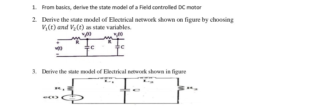 1. From basics, derive the state model of a Field controlled DC motor 2. Derive the state model ...