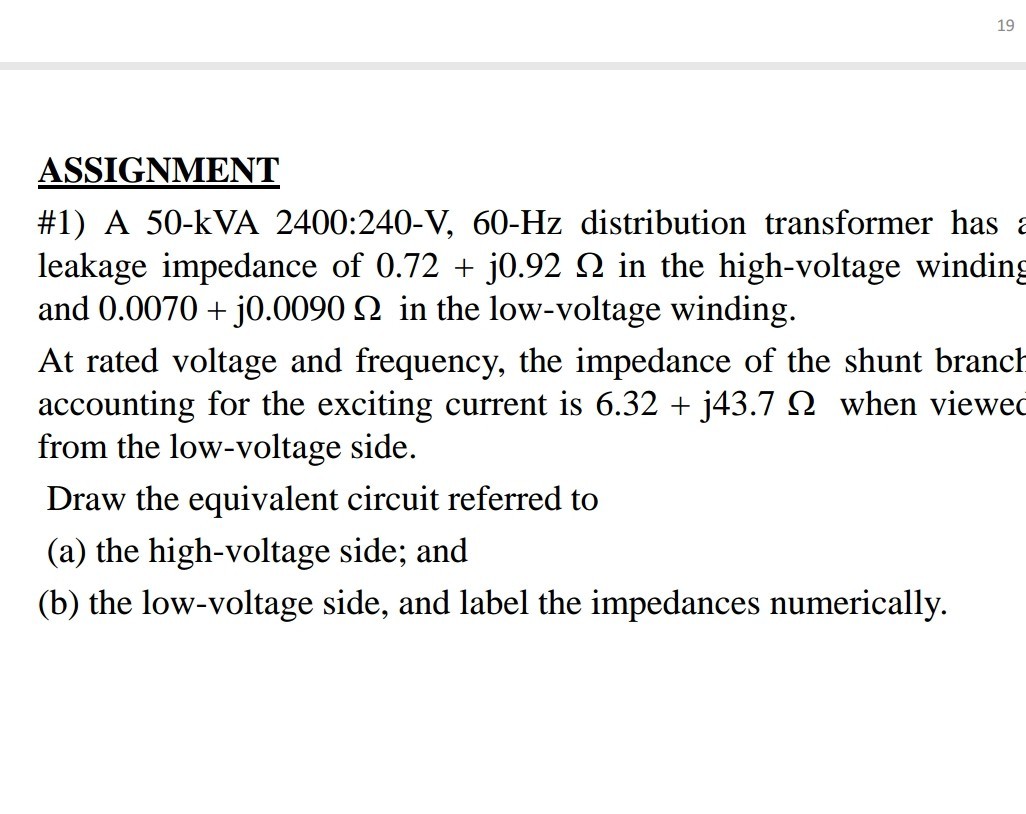 19 ASSIGNMENT #1) A 50-kVA 2400: 240-V, 60-Hz distribution transformer ...