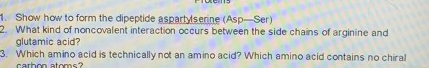 1. Show how to form the dipeptide aspartylserine (Asp-Ser) 2. What kind ...