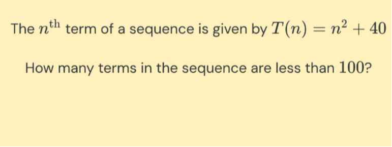 The n^th term of a sequence is given by T(n)=n^2+40 How many terms in the sequence are less than ...