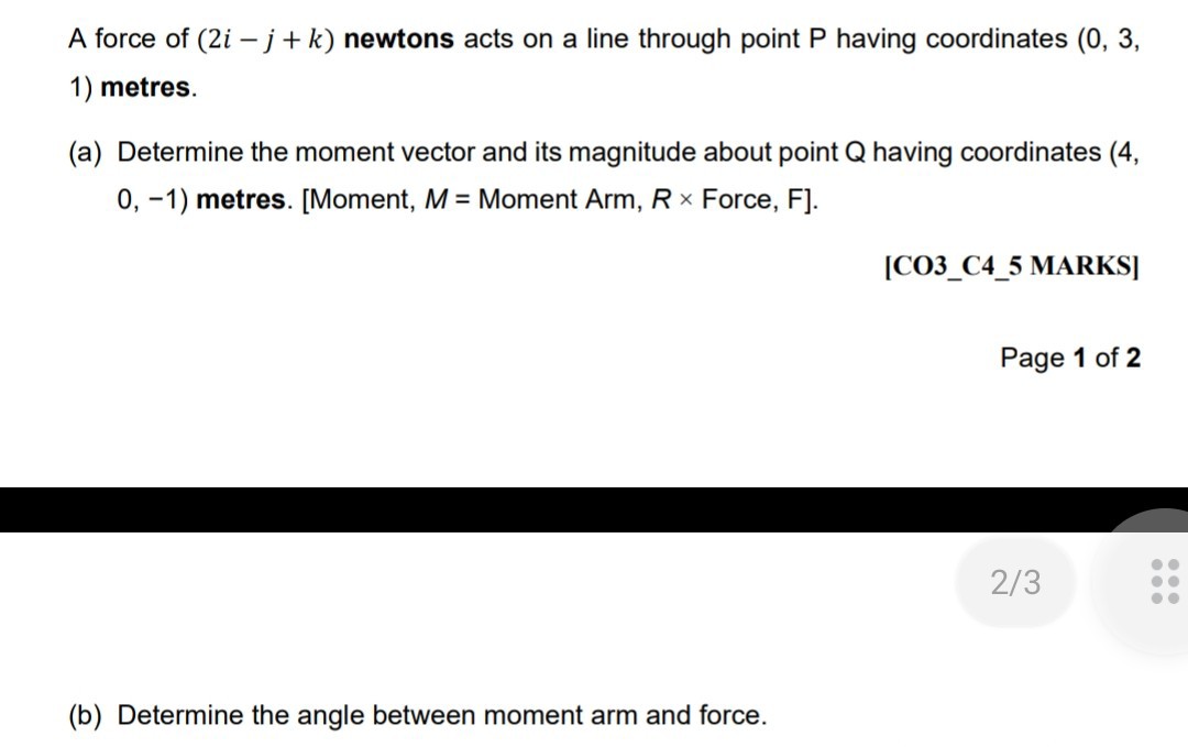 A force of (2 i-j+k) newtons acts on a line through point P having ...