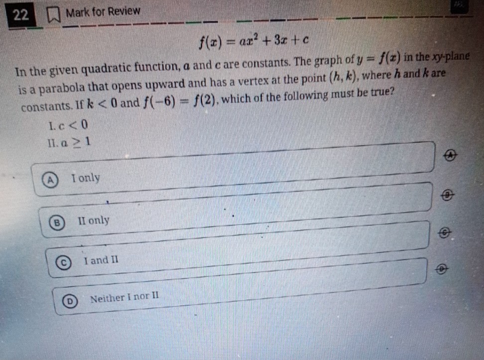 22 Mark for Review f(x)=a x^2+3 x+c In the given quadratic function, a and c are constants. The ...