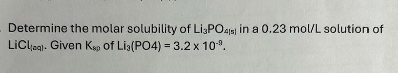 Determine the molar solubility of Li3PO4( s) in a 0.23 mol / L solution ...