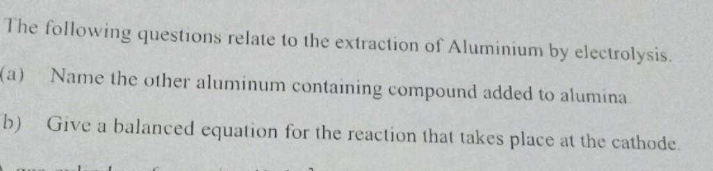 The following questions relate to the extraction of Aluminium by ...