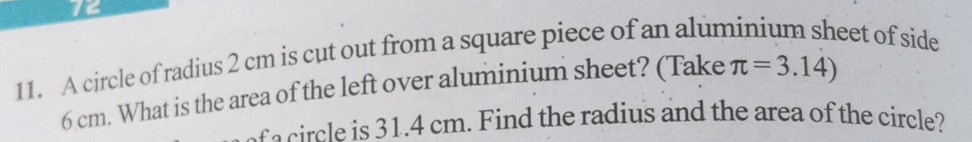 11. A circle of radius 2 cm is cut out from a square piece of an ...