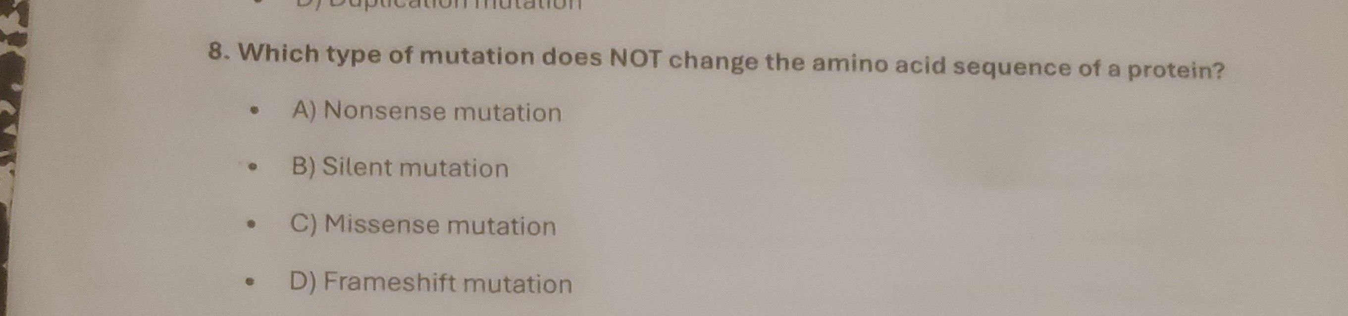 8. Which type of mutation does NOT change the amino acid sequence of a protein? - A) Nonsense ...