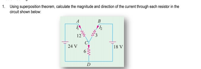 1. Using superposition theorem, calculate the magnitude and direction of the current through ...