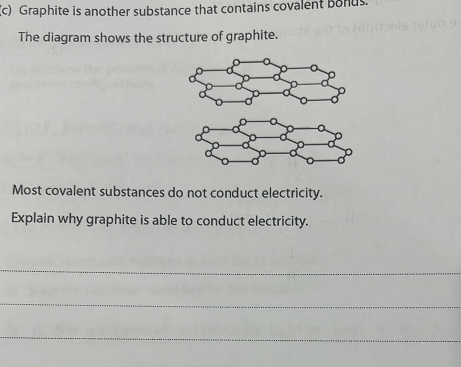 (c) Graphite is another substance that contains covalent bonas. The ...