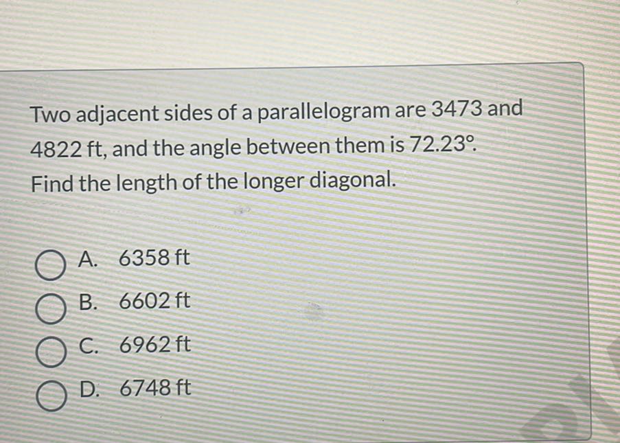Two adjacent sides of a parallelogram are 3473 and 4822 ft , and the ...