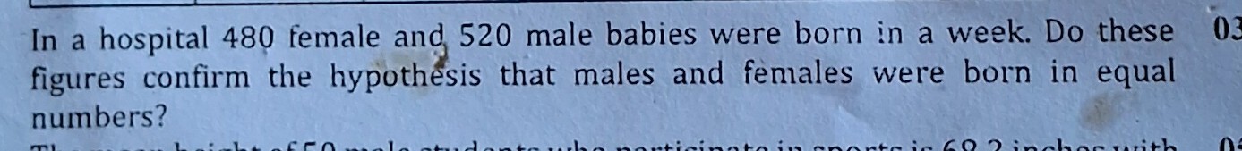 In a hospital 480 female and 520 male babies were born in a week. Do ...