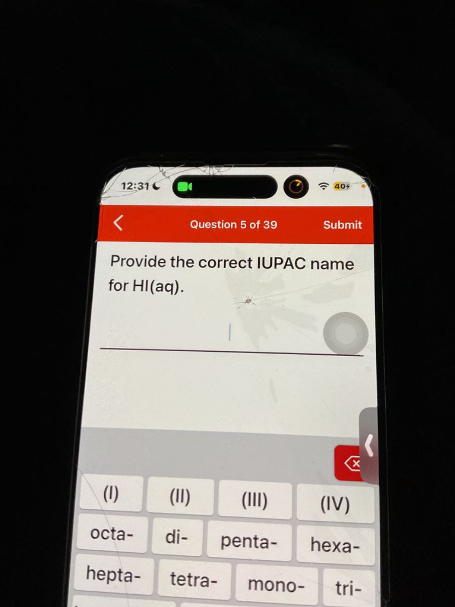 Question 5 of 39 Submit Provide the correct IUPAC name for HI(aq). (I ...