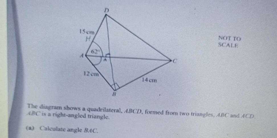 NOT TO SCALE The diagram shows a quadrilateral, A B C D, formed from two triangles, A B C and A ...