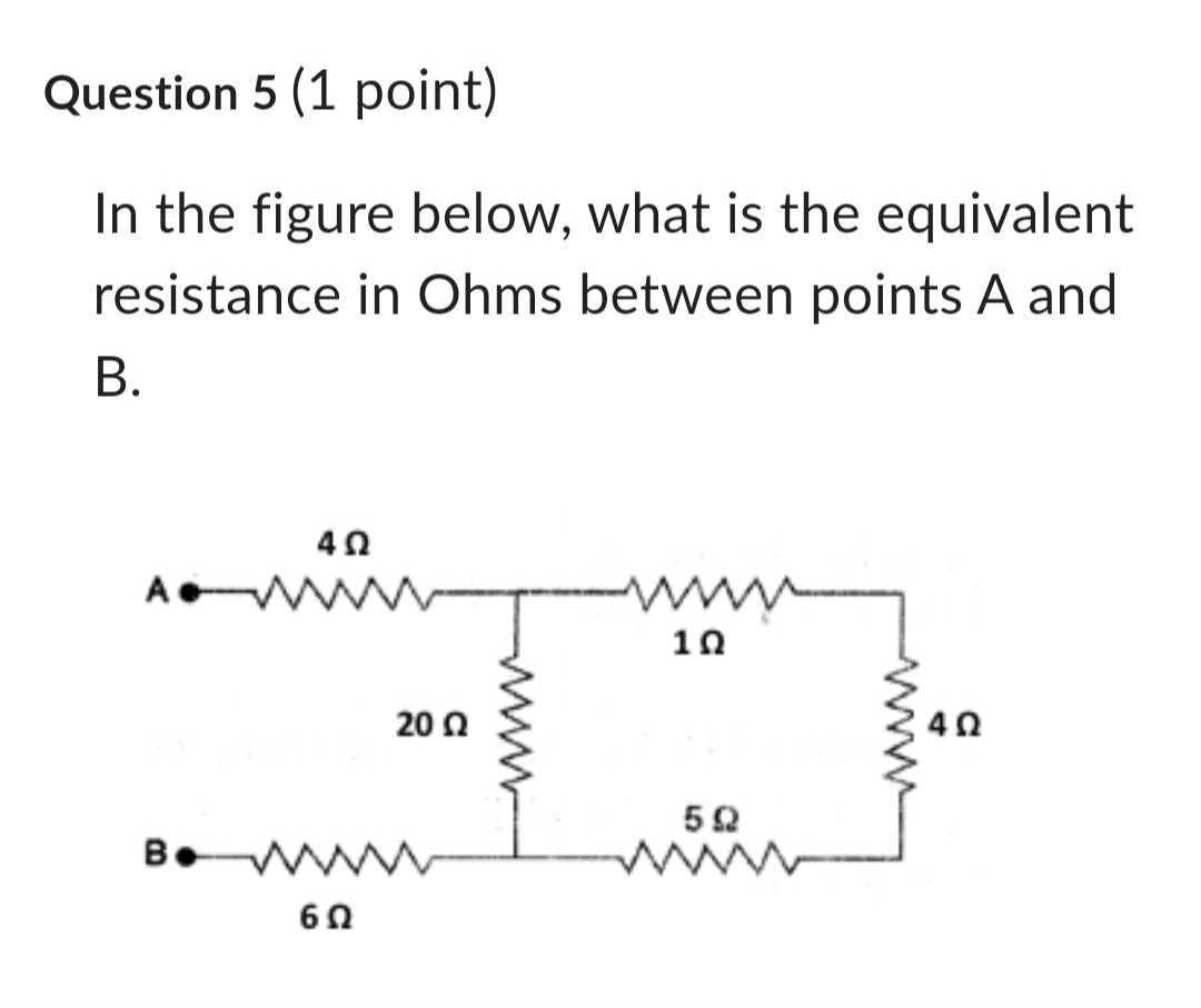 Question 5 (1 point) In the figure below, what is the equivalent resistance in Ohms between ...