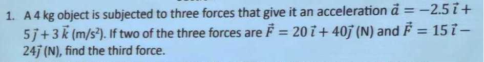 1 a 4 kg object is subjected to three forces that give it an ...