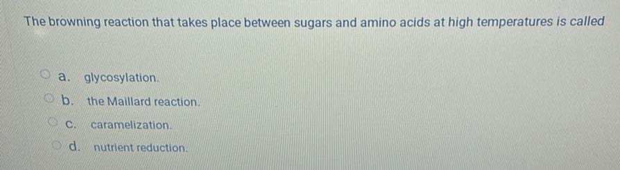 [GET ANSWER] The browning reaction that takes place between sugars and ...