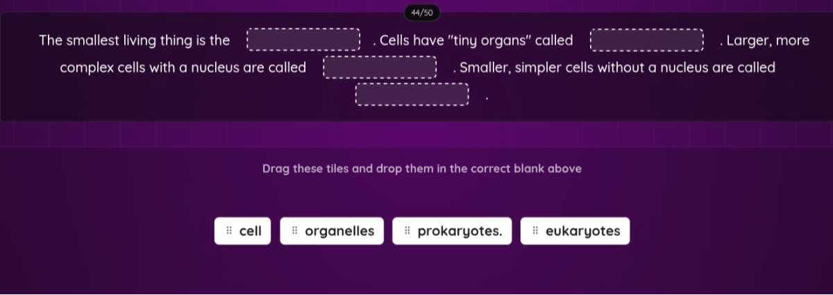 44 / 50 The smallest living thing is the . Cells have "tiny organs ...