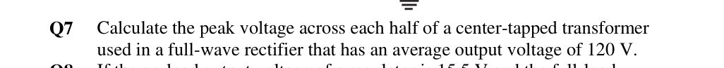 Q7 Calculate the peak voltage across each half of a center-tapped transformer used in a full ...