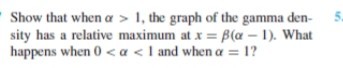 show that when alpha1 the graph of the gamma density has a relative ...