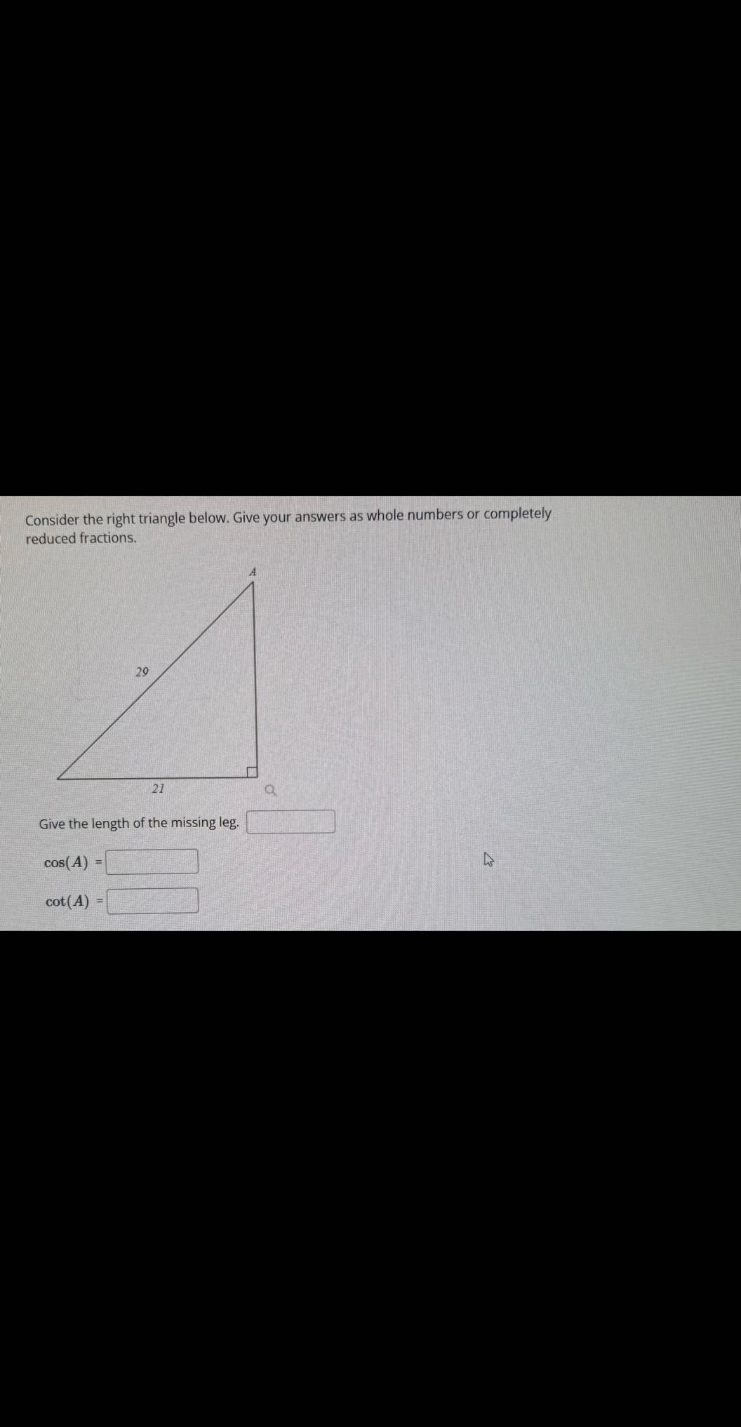 Consider the right triangle below. Give your answers as whole numbers or completely reduced ...