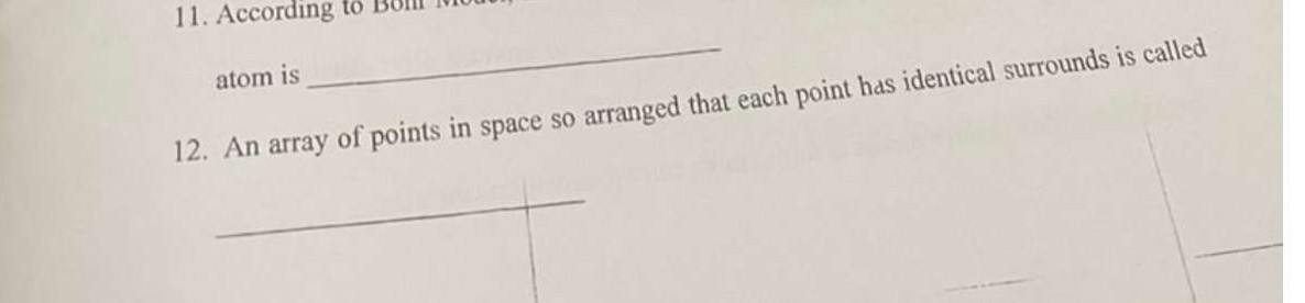11. According to atom is 12. An array of points in space so arranged ...