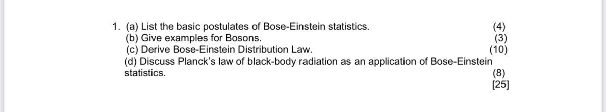 1. (a) List the basic postulates of Bose-Einstein statistics. (4) (b ...