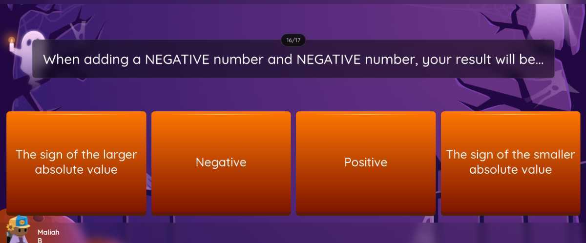 When adding a NEGATIVE number and NEGATIVE number, your result will be ...
