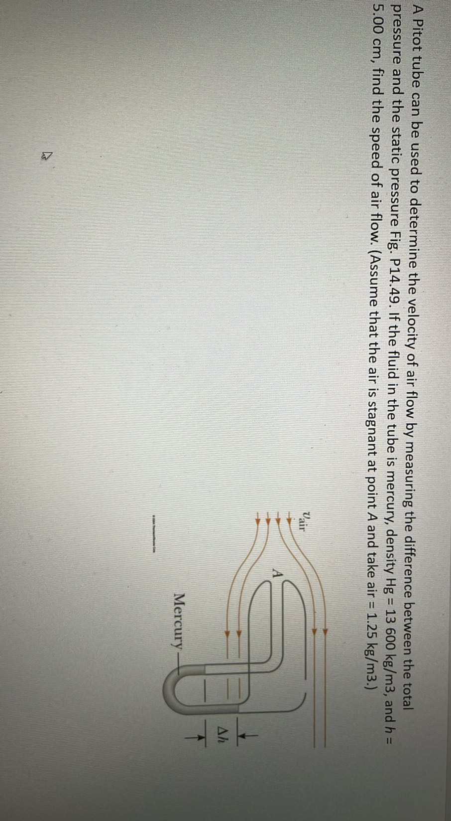 A Pitot tube can be used to determine the velocity of air flow by measuring the difference ...