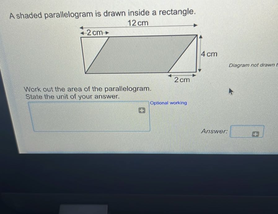 A shaded parallelogram is drawn inside a rectangle. Diagram not drawn ...