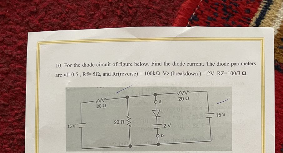 10. For the diode circuit of figure below. Find the diode current. The diode parameters are vf=0 ...
