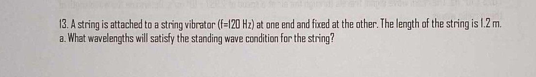 13. A string is attached to a string vibratar (f=12 Hz ) at one end and ...