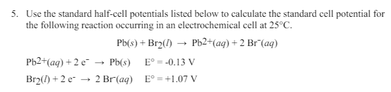 5 use the standard half cell potentials listed below to calculate the ...