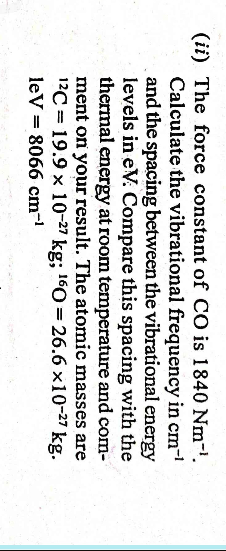 (ii) The force constant of CO is 1840 Nm^-1. Calculate the vibrational ...