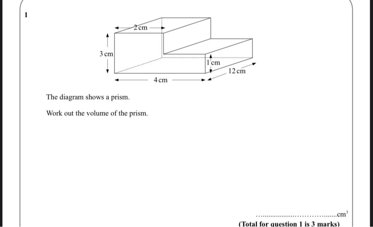 1 The diagram shows a prism. Work out the volume of the prism. (Total for question 1 is 3 marks)