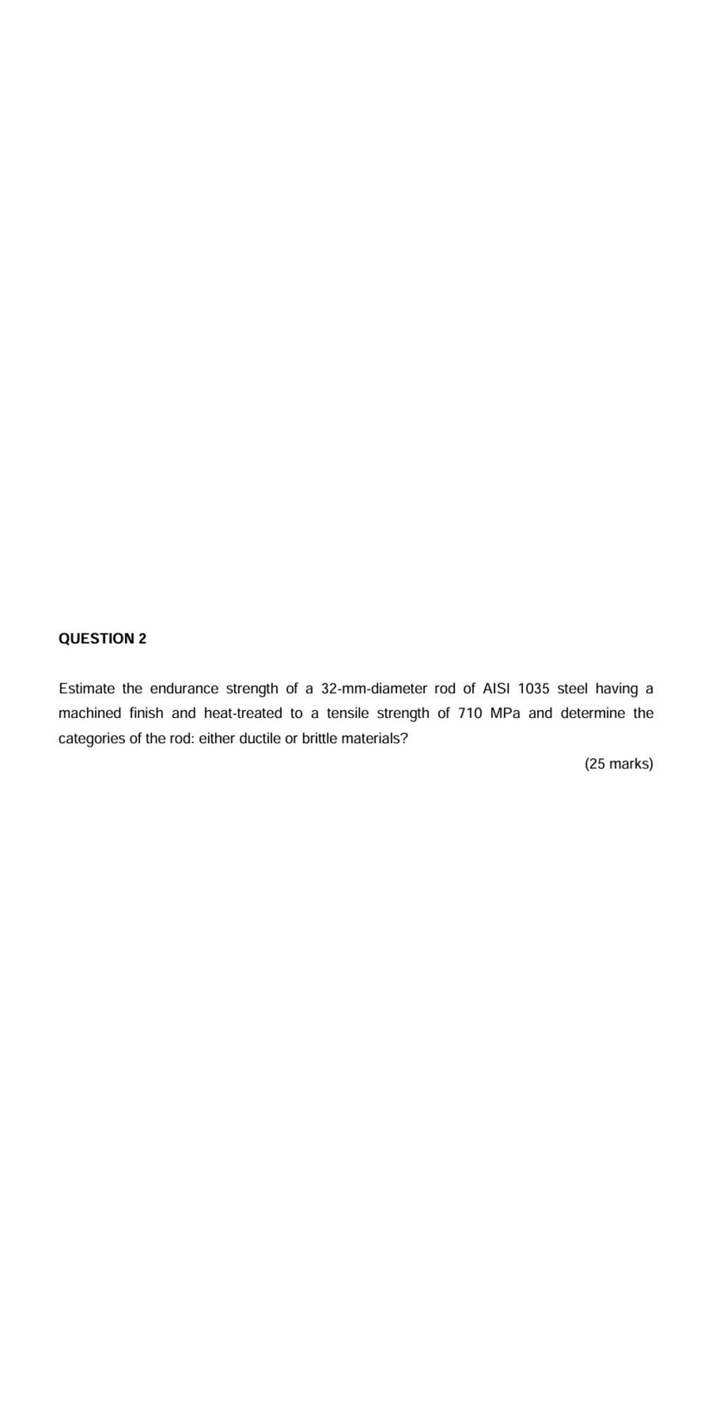 QUESTION 2 Estimate the endurance strength of a 32-mm-diameter rod of ...