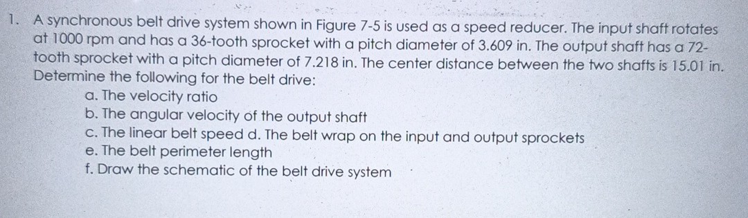 1. A synchronous belt drive system shown in Figure 7-5 is used as a ...