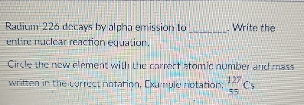 radium 226 decays by alpha emission to qquad write the entire nuclear ...