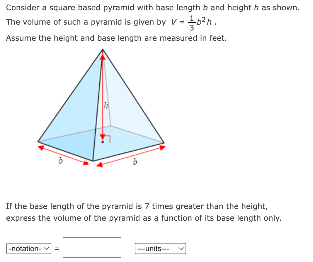 Consider a square based pyramid with base length b and height h as shown. The volume of such a ...