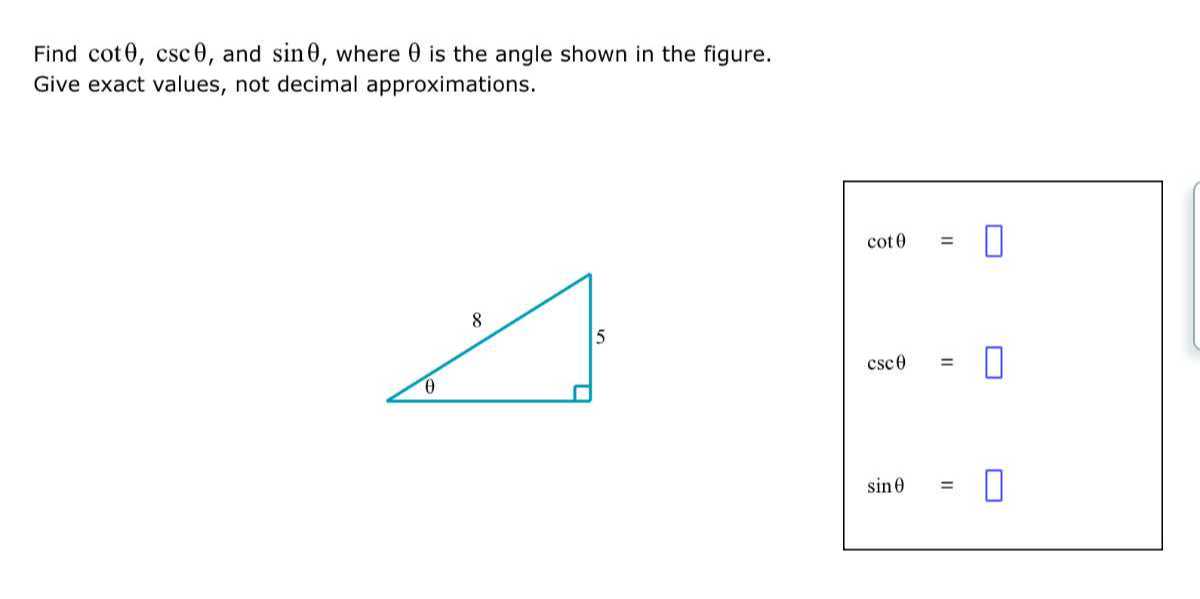 Find cotθ, cscθ, and sinθ, where θ is the angle shown in the figure. Give exact values, not ...