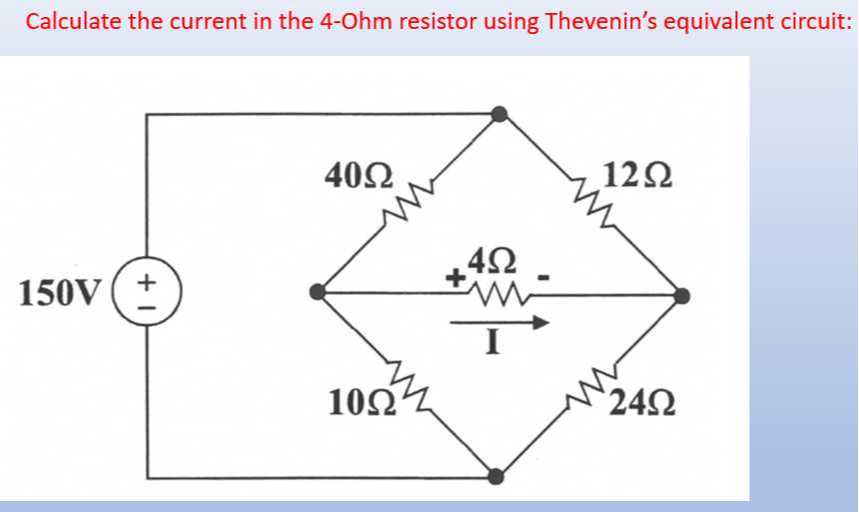 Calculate The Current In The 4 Ohm Resistor Using Thevenins Equivalent