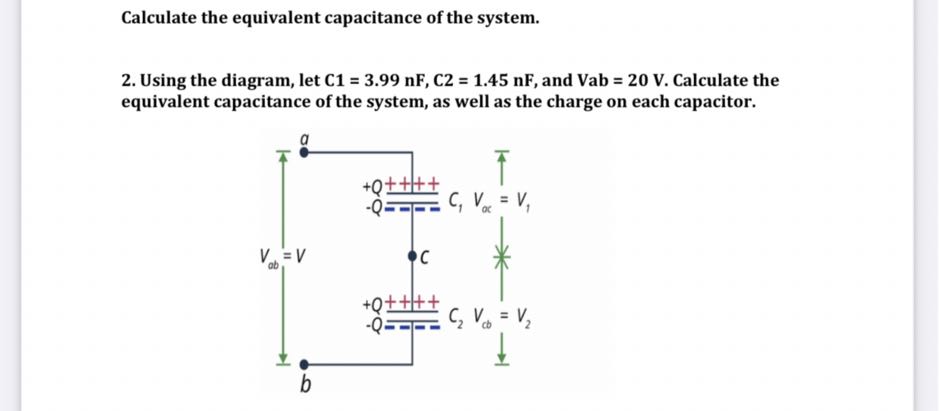 Calculate the equivalent capacitance of the system. 2. Using the diagram, let 𝐂 1=3.99 nF, C 2=1 ...