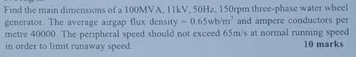 Find the main dimensions of a 100 MVA, 11 kV, 50 Hz, 150 rpm three ...