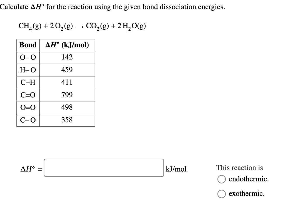 Calculate Δ H^∘ for the reaction using the given bond dissociation energies. CH4( g)+2 O2( g) → ...