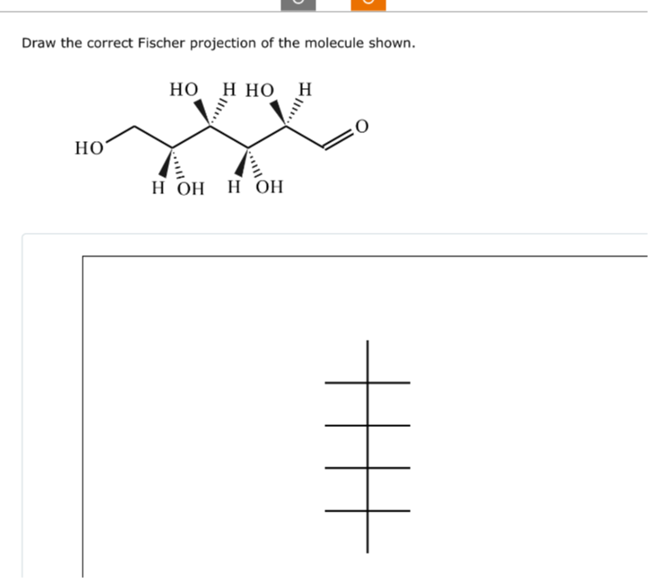 Draw the correct Fischer projection of the molecule shown.