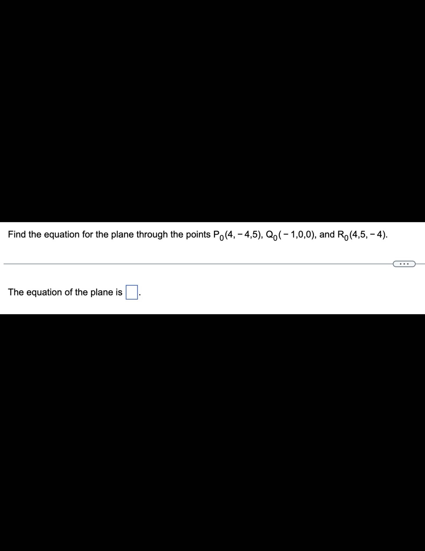 Find the equation for the plane through the points P0(4,-4,5), Q0(-1,0 ...