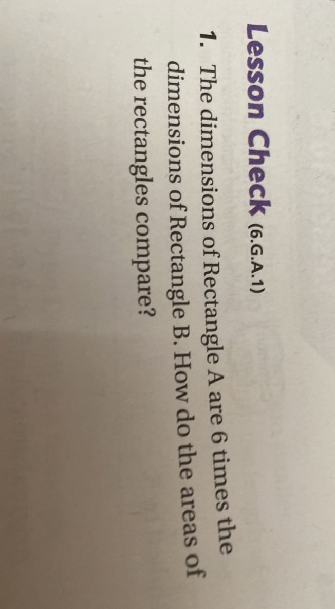Lesson Check (6.G.A.1) 1. The dimensions of Rectangle A are 6 times the ...